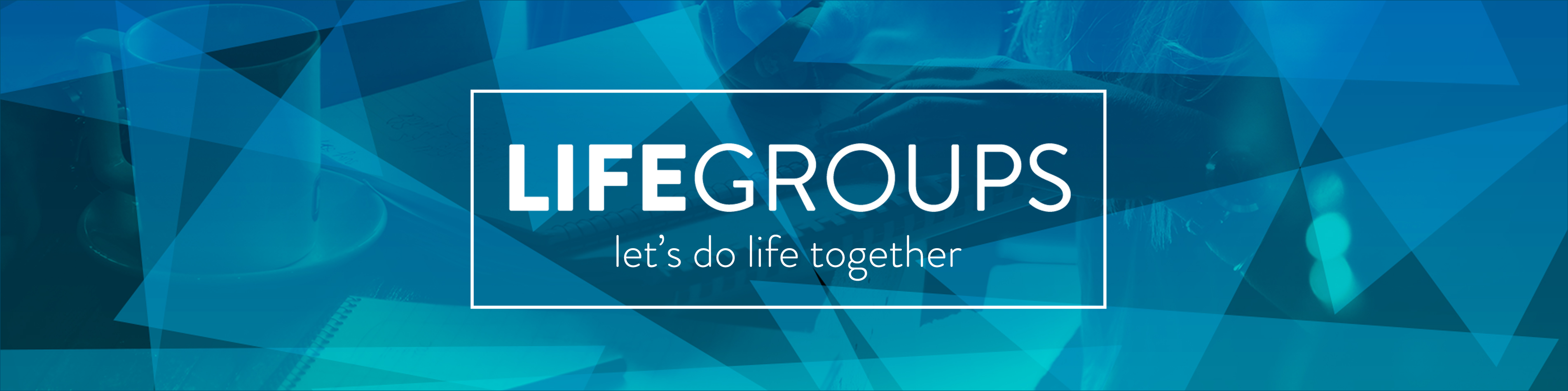 River of Life Church : Life Groups